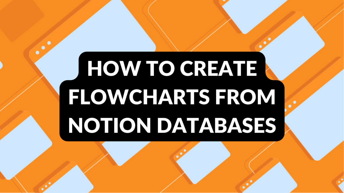 How To Create Flowcharts From Notion Databases Create With Notion