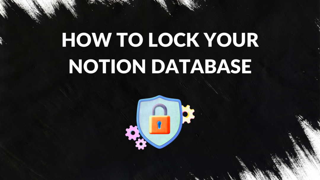 How to Lock Your Notion Database - Create with Notion