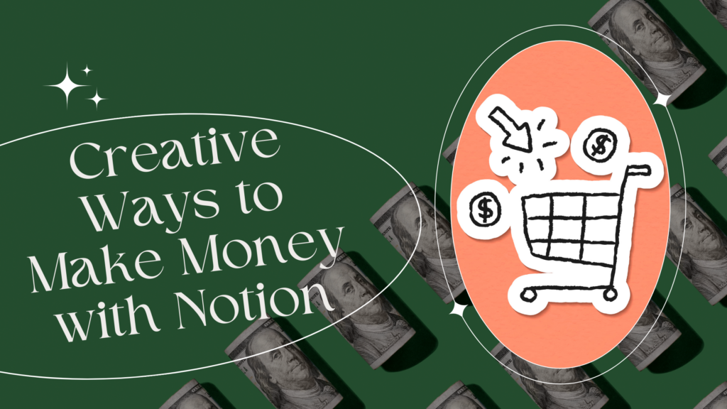 Creative Ways to Make Money with Notion - Create with Notion
