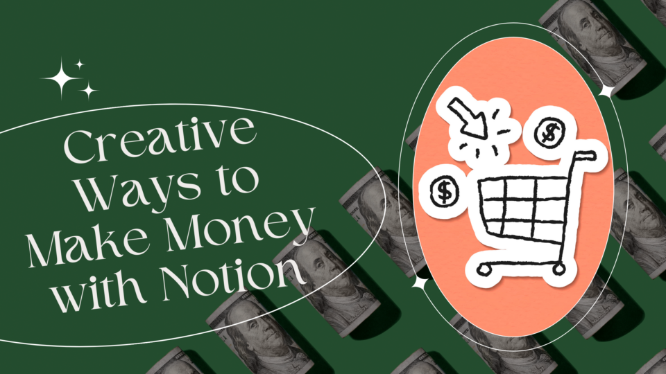 Creative Ways to Make Money with Notion - Create with Notion