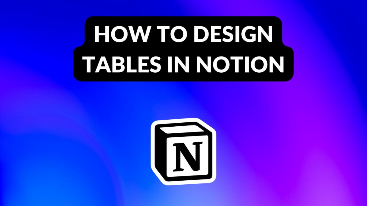 How to Design Tables in Notion - Create with Notion