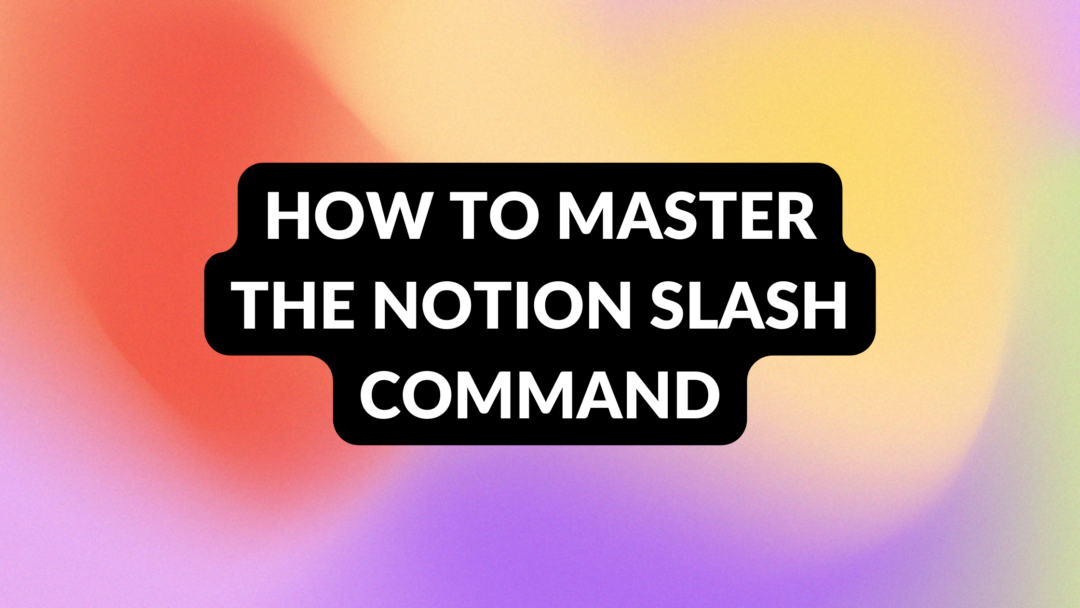 How To Master The Notion Slash Command Create With Notion 4331
