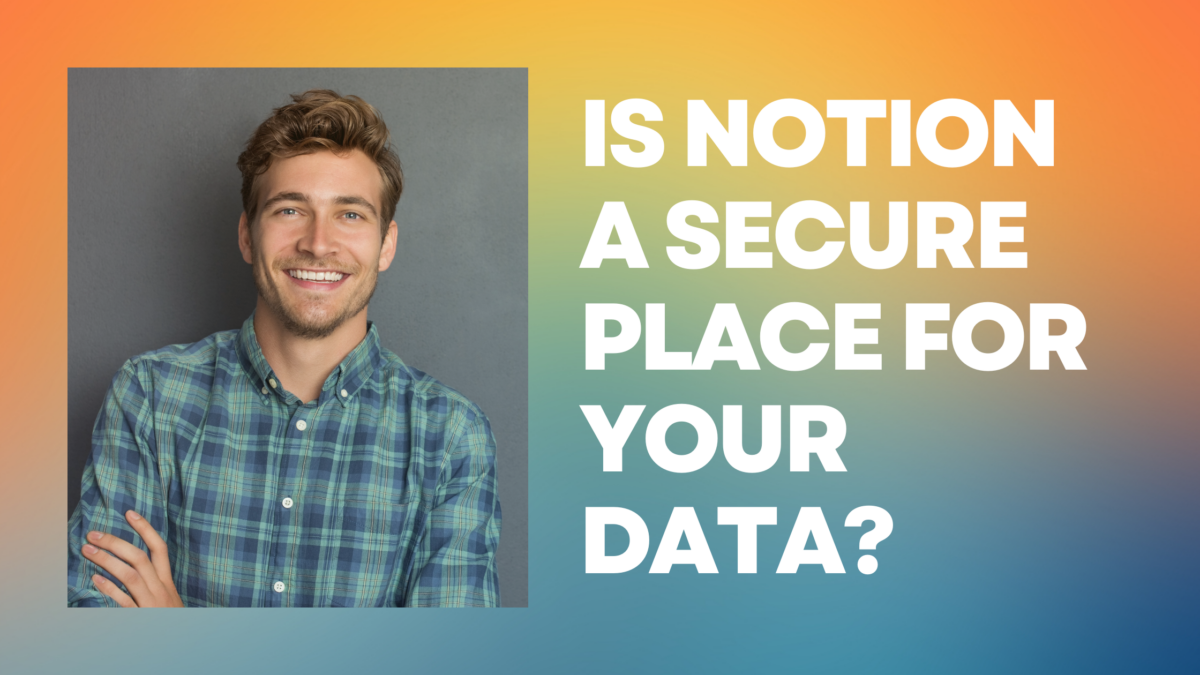 Is Notion a Secure Place for Your Data? - Create with Notion