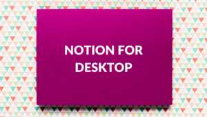 Notion for Desktop - Create with Notion