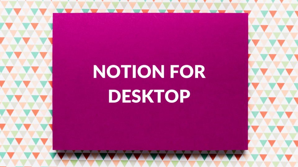 Notion for Desktop - Create with Notion