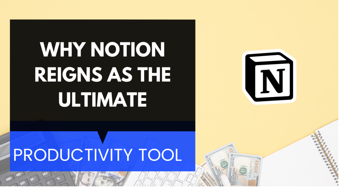 Reasons Why Notion Reigns as The Ultimate Productivity Tool